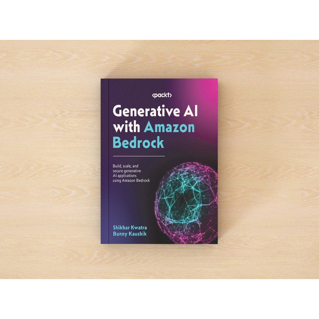 Shikhar Kwatra - generative AI with Amazon Bedrock Build, scale, and secure generative AI ...