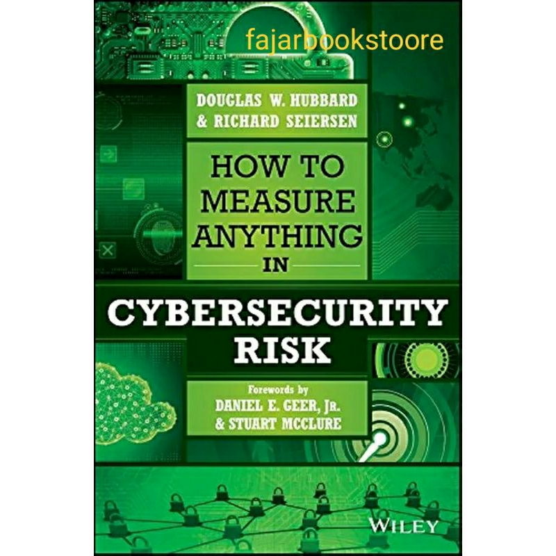 How to Measure Anything in Cybersecurity Risk: Forewords by Daniel E. Geer, Jr. & Stuart Mcclure ...