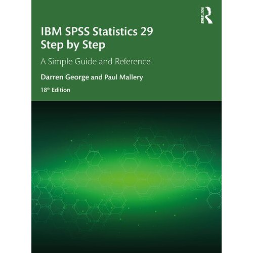 IBM SPSS Statistics 29 Steps by Step: A Simple Guide and Reference 18th edition Darren George ...