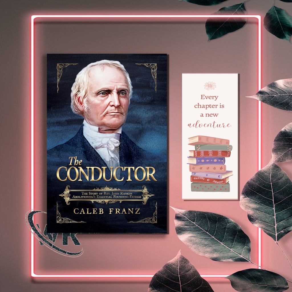 The Conductor: The Story of Rev. John Rankin, Abolitionism's Essential ...