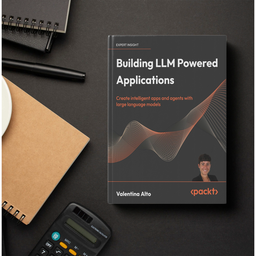Building LLM Powered Applications: Create intelligent apps and agents with large language models ...