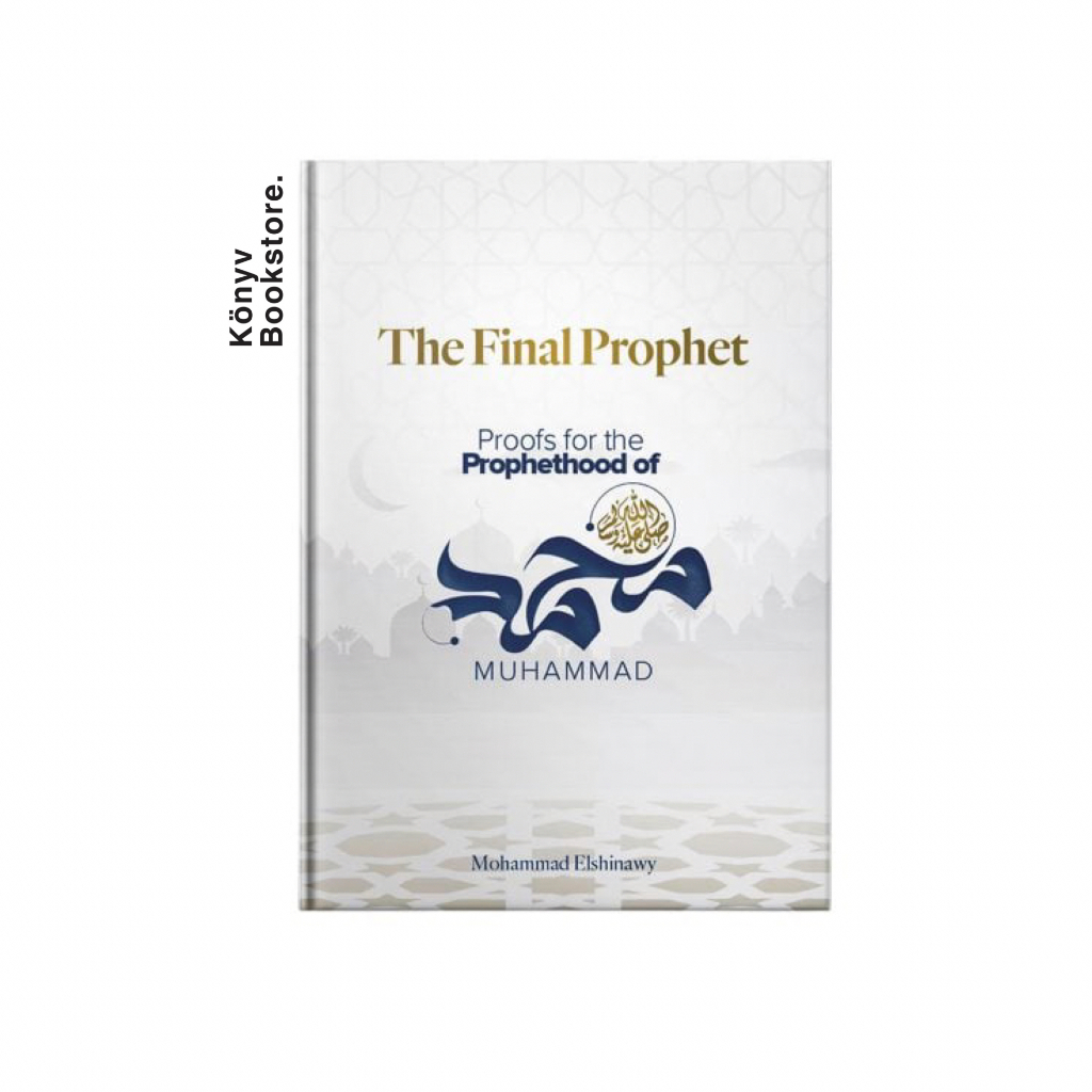 The Final Prophet: Proof of the Prophethood of Muhammad by Mohammad ...