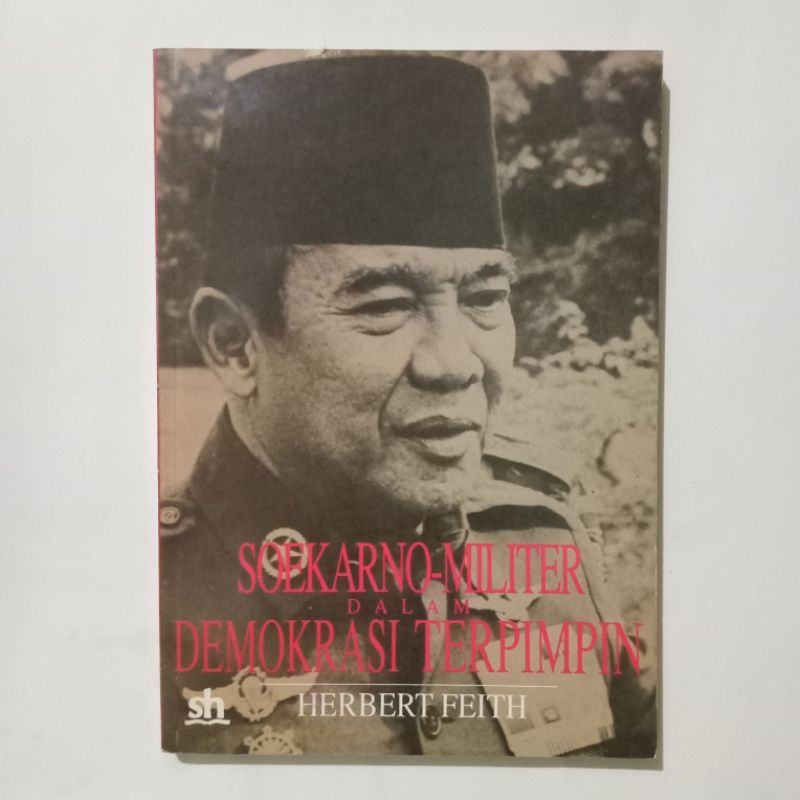 Soekarno's Book - Military in Complete Democracy - Herbert Feith - Rays ...