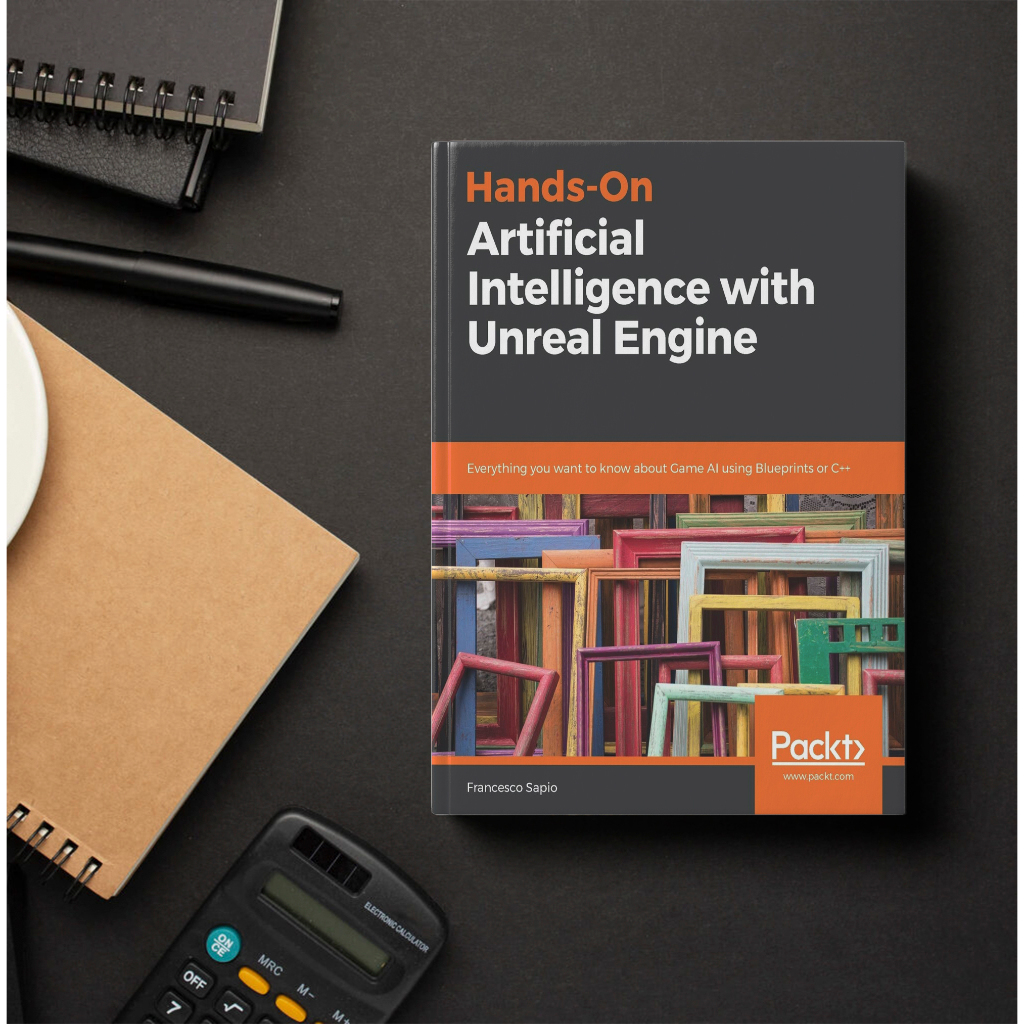 Hands-On Artificial Intelligence with Unreal Engine: Everything you ...