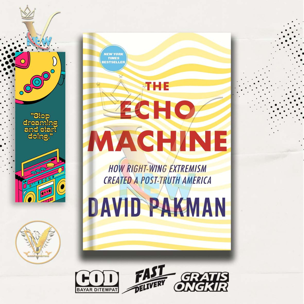 The Echo Machine: How Right-Wing Extremism Created a Post-Truth America ...