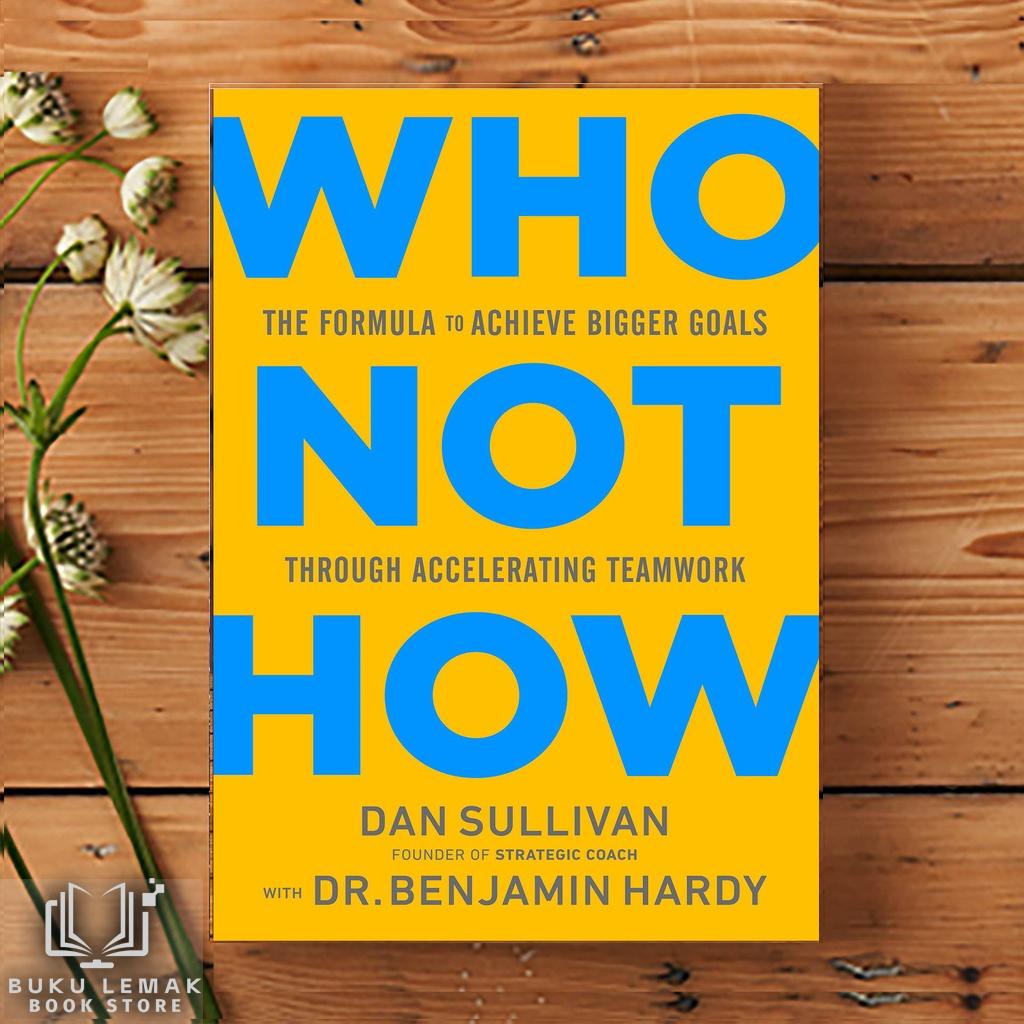 Who Not How by Dan Sullivan & Dr. Benjamin Hardy | Shopee Malaysia