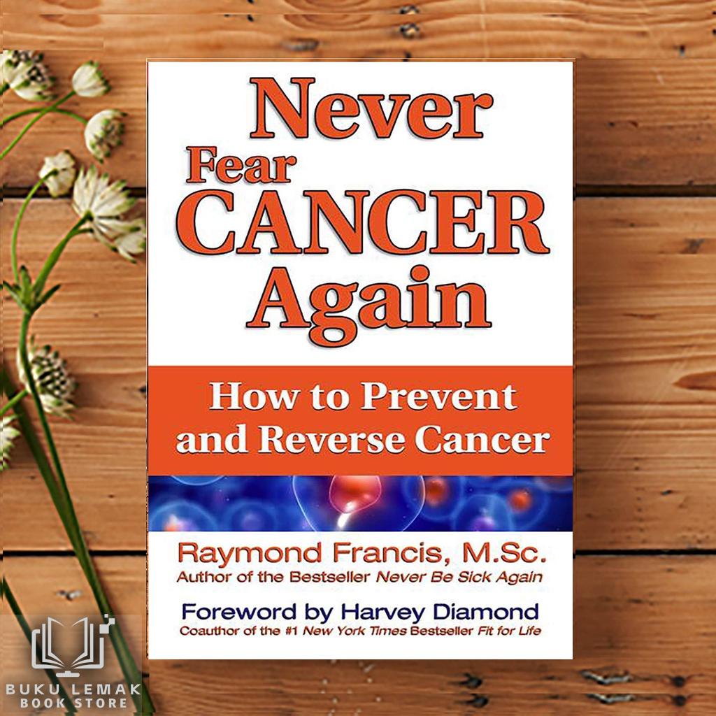 Never Fear Cancer Again: How to Prevent and Reverse Cancer by Raymond ...
