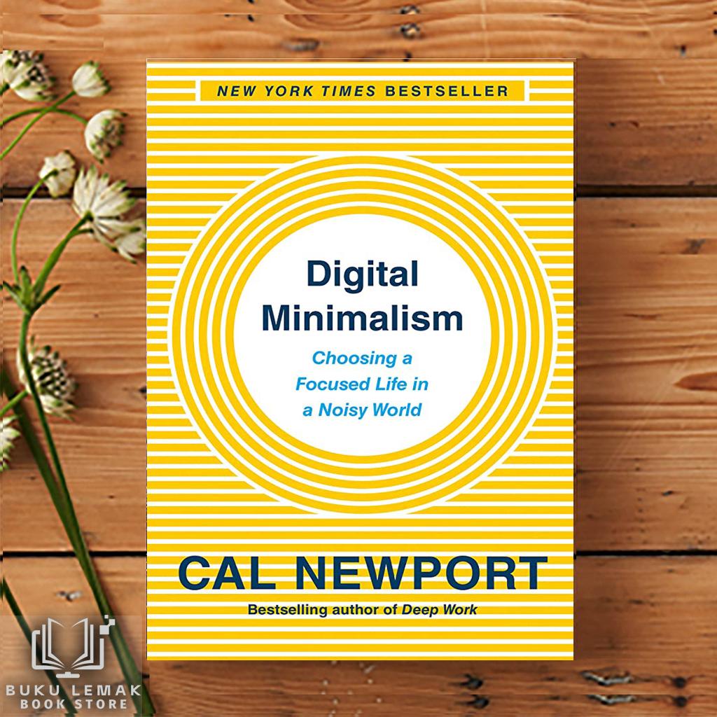 Digital Minimalism Choosing a Focused Life in a Noisy World by Cal ...