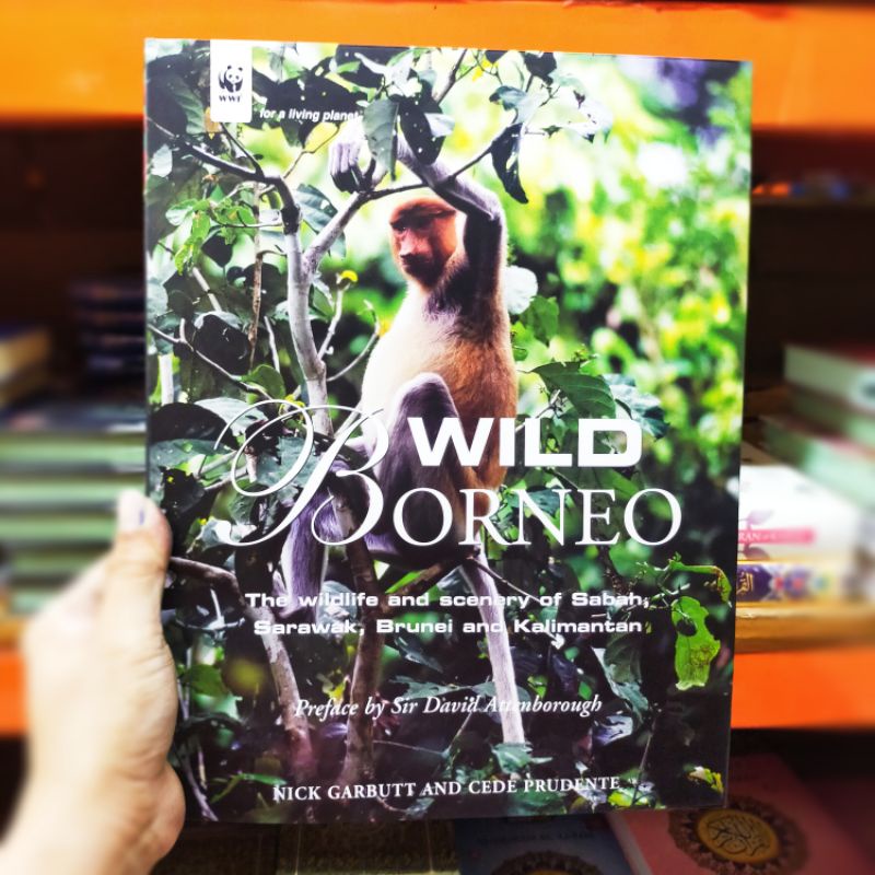 WILD BORNEO : THE WILDLIFE AND SCENERY OF SABAH, SARAWAK, BRUNEI AND ...