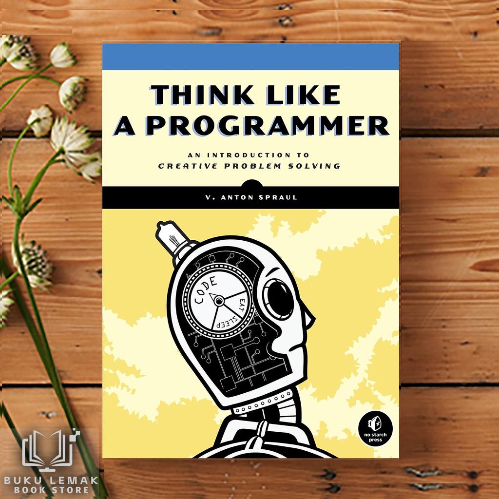 Think Like A Programmer An Introduction to Creative Problem Solving by V. Anton Spraul | Shopee ...