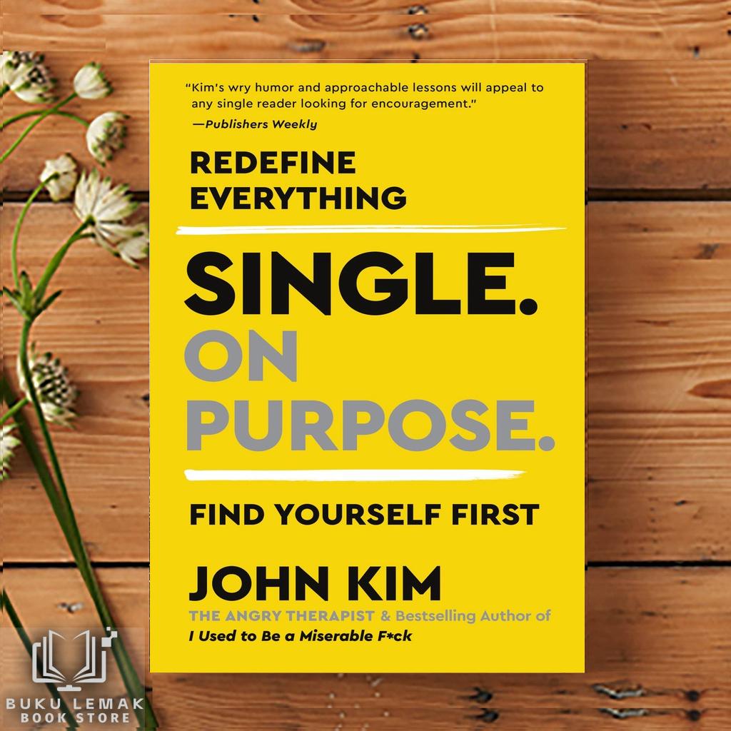 Single On Purpose: Redefine Everything. Find Yourself First by John Kim ...