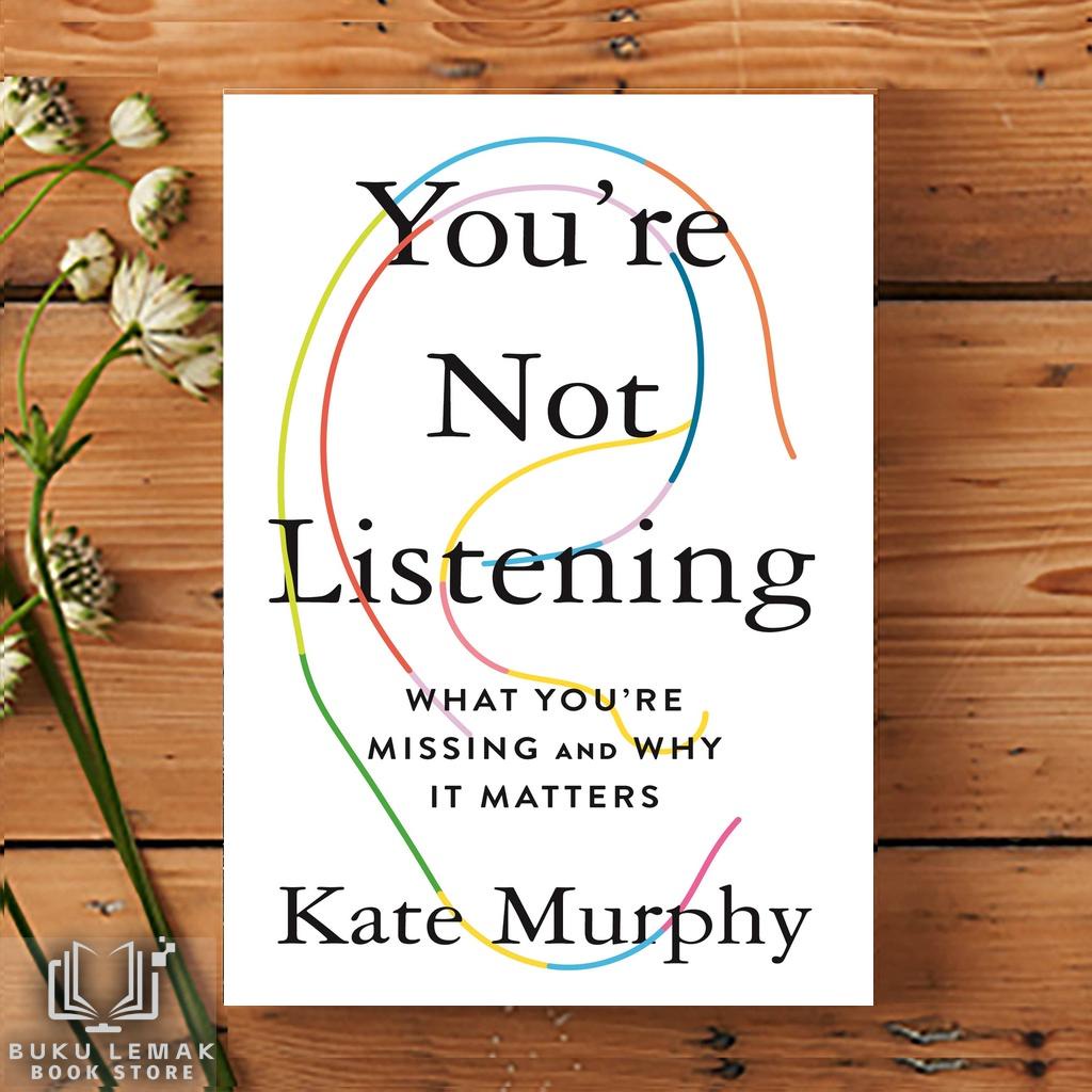 You're Not Listening What You're Missing and Why It Matters by Kate ... You're Not Listening What You're Missing and Why It Matters by Kate ...