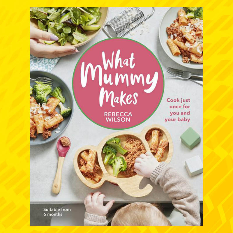 What Mummy Makes Cook Once For You And Your Baby By Rebecca Wilson ...