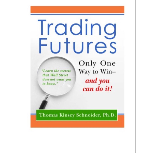 Trading Futures: Only One Way To Win by Thomas Kinsey Schneider ...