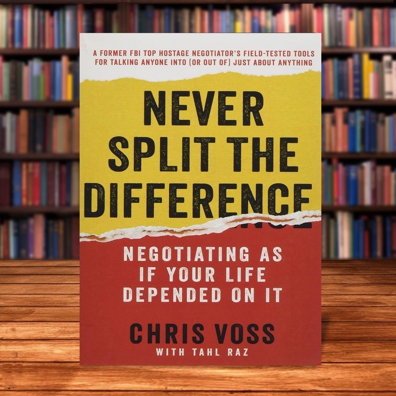 Never Split the Difference: Negotiating as if Your Life Depended on It by Chris Voss [High ...