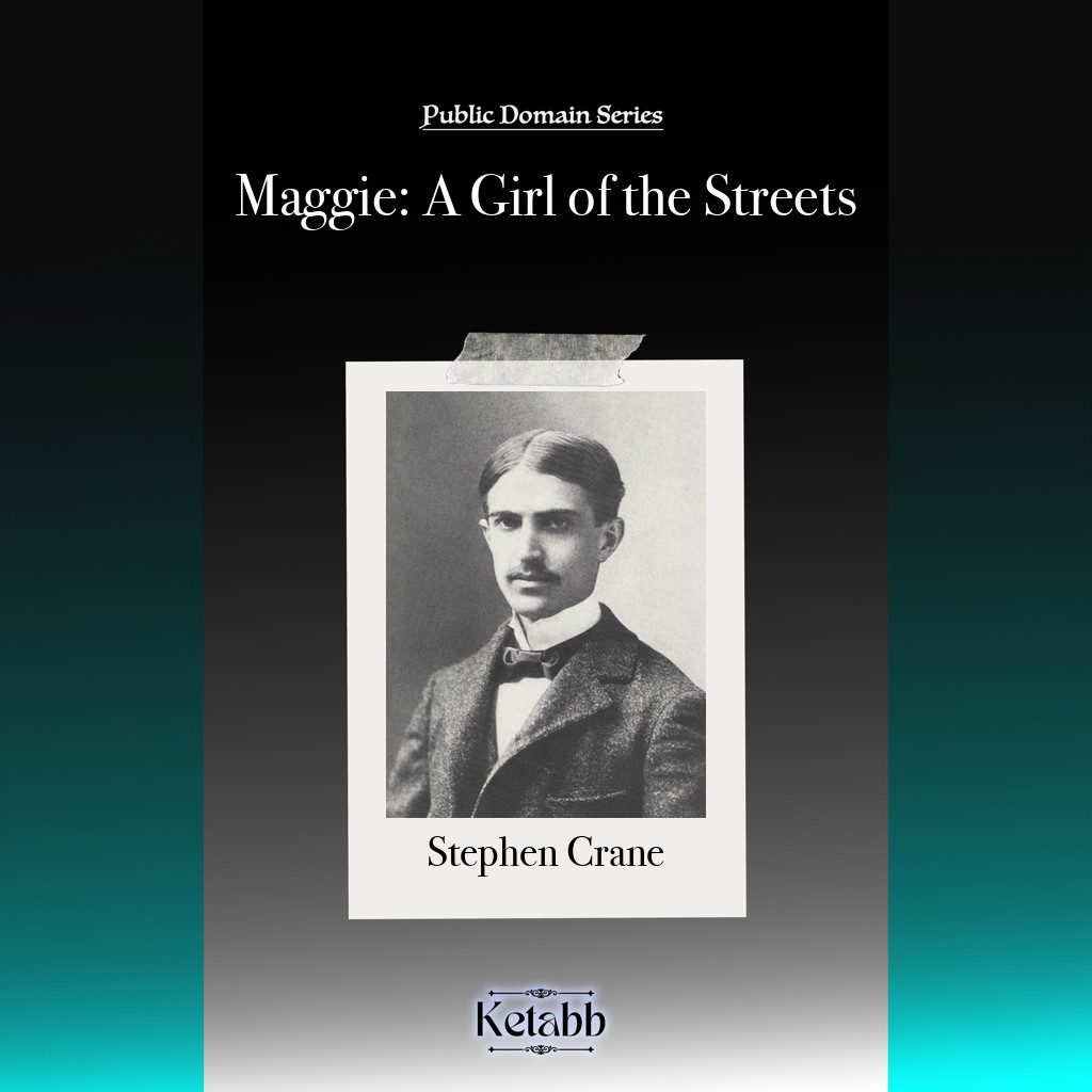 Maggie: A Girl of the Streets by Stephen Crane [Public Domain Material ...