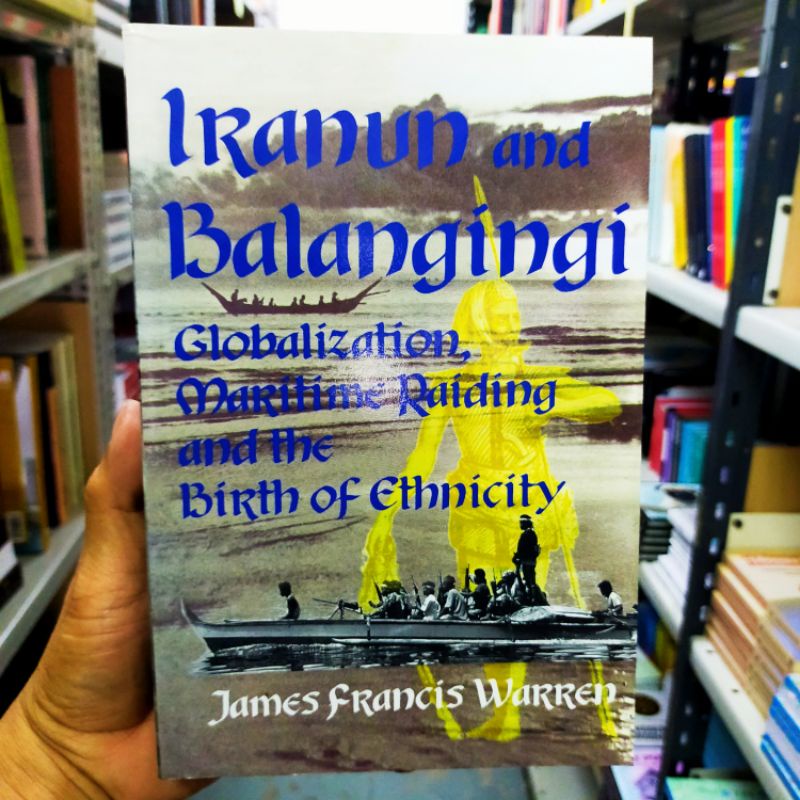 Iranun and Balangingi: Globalization, Maritime Raiding and the Birth of ...