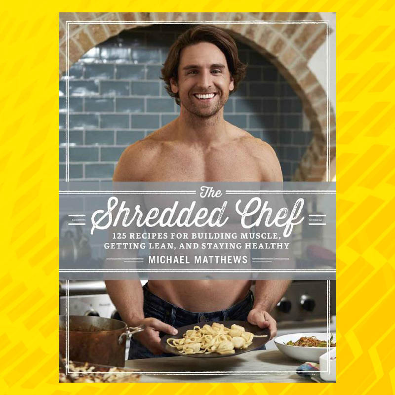 The Shredded Chef 120 Recipes for Building Muscle Getting Lean and ...