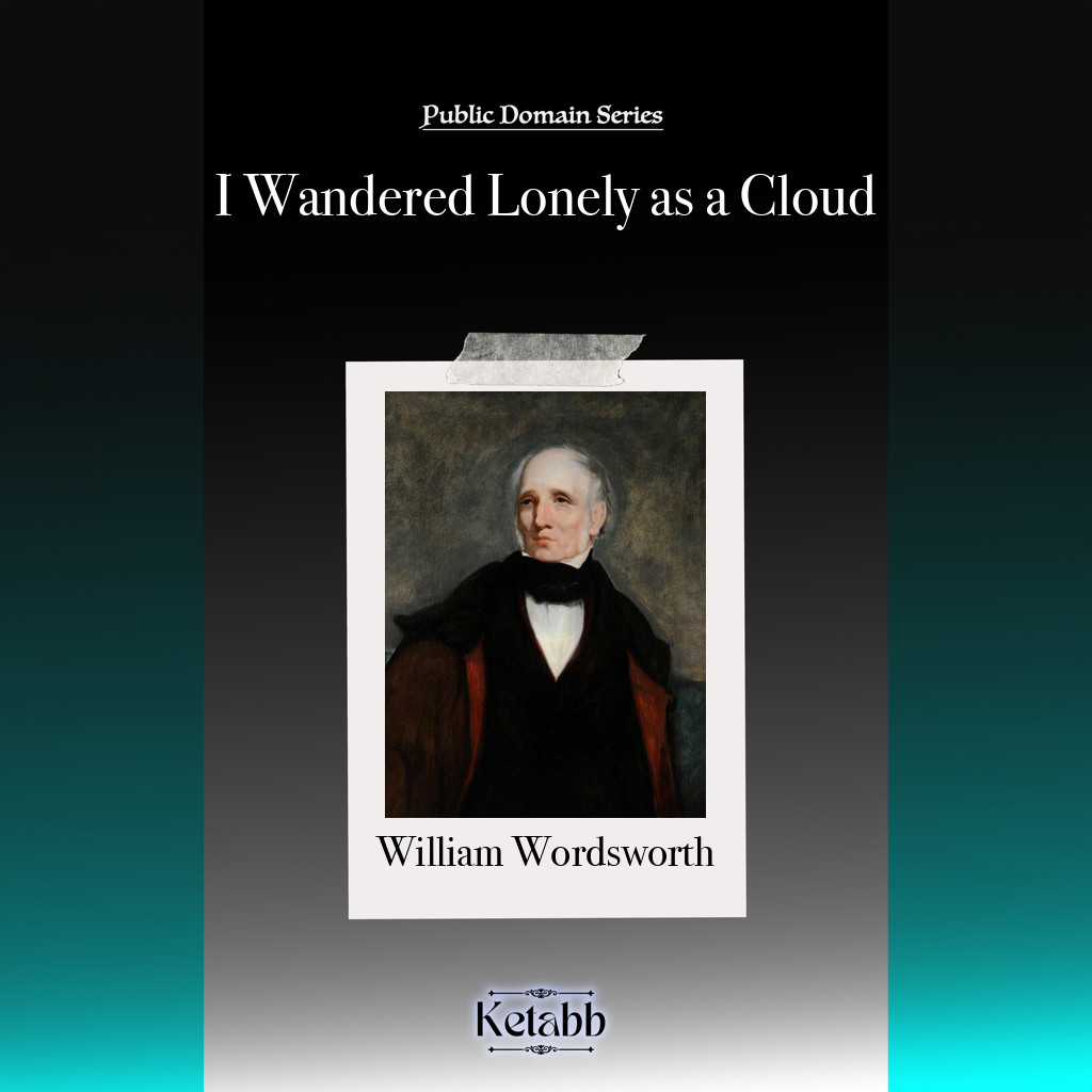 I Wandered Lonely as a Cloud by William Wordsworth [Public Domain ...