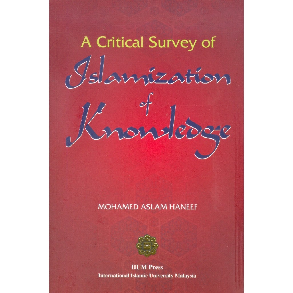 A Critical Survey Of Islamization Of Knowledge (2nd Reprint)( IIUM ...