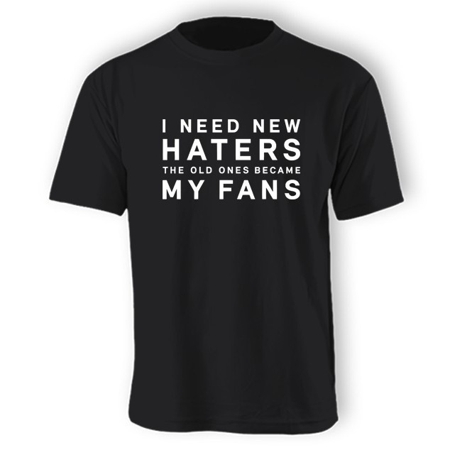 (Unisex) I Need New Haters, The Old Ones Became My Fans | Shopee Malaysia