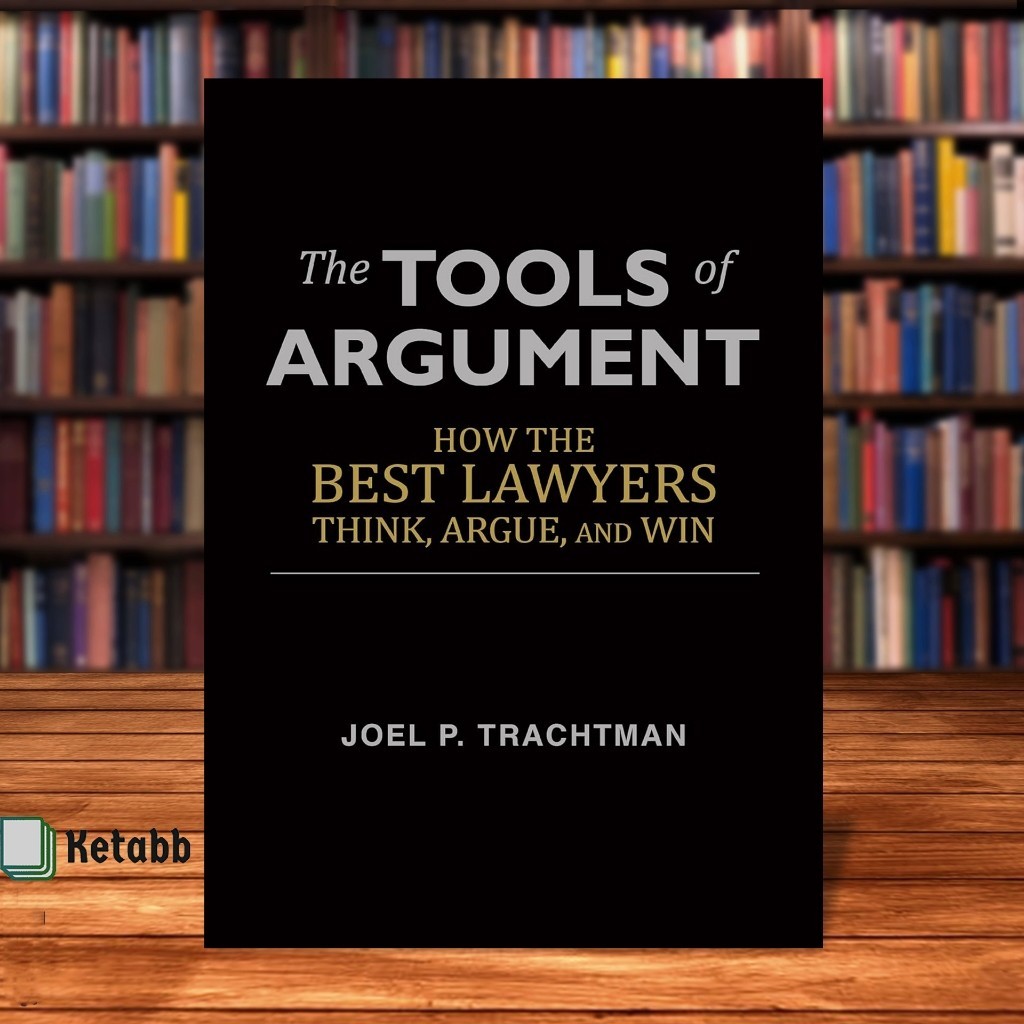 The Tools of Argument: How the Best Lawyers Think, Argue, and Win by Joel P. Trachtman [High ...