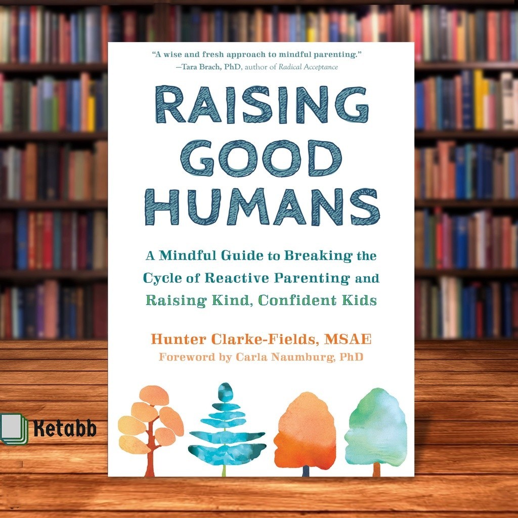 Raising Good Humans by Hunter Clarke Fields MSAE Author Carla Naumburg ...
