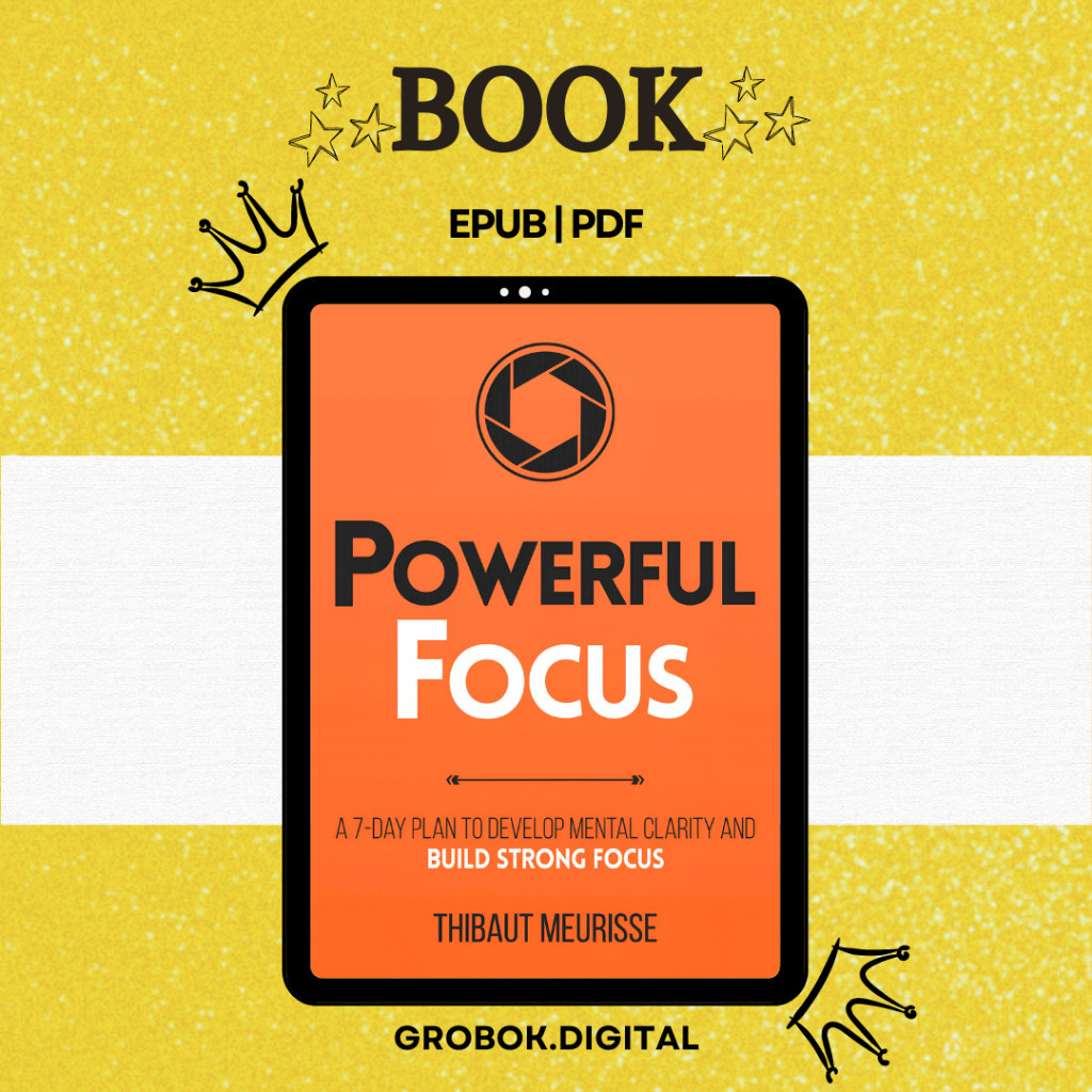 Powerful Focus : A 7-Day Plan To Develop Mental Clarity And Build ...