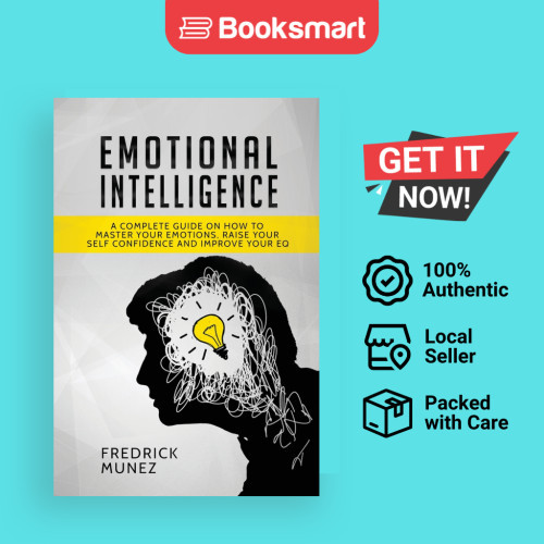 Emotional Intelligence: A Complete Guide on How to Master Your Emotions, Raise Your ...