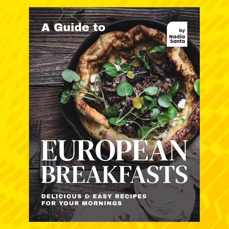 Guide To European Breakfasts Delicious Easy Recipes For Mornings ...