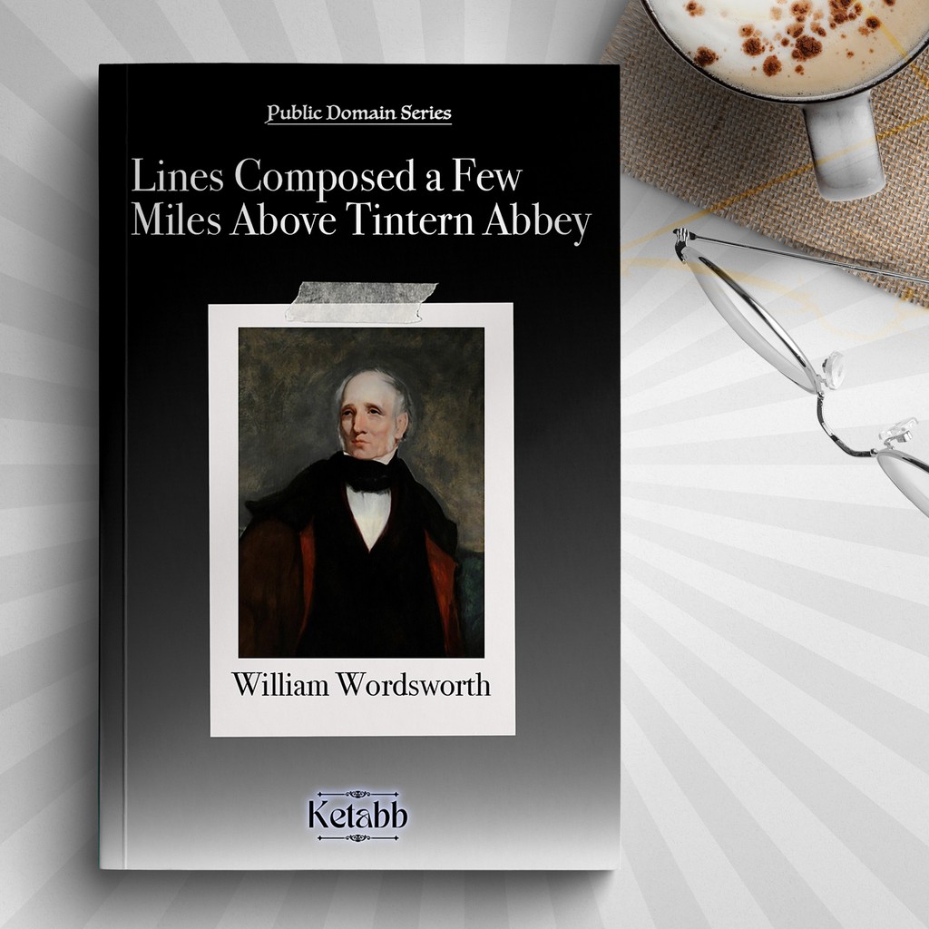 Lines Composed a Few Miles Above Tintern Abbey by William Wordsworth ...