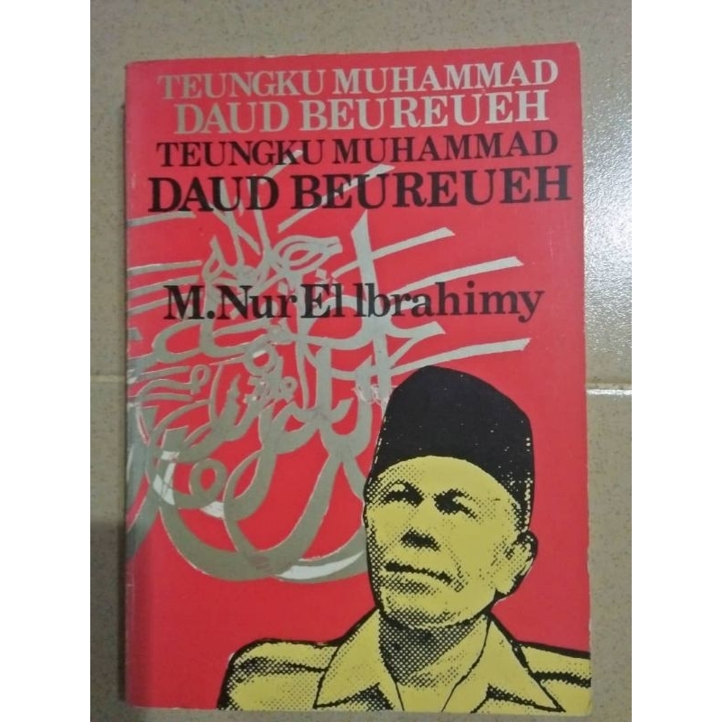 Teungku Muhammad Daud Beureueh : Peranannya dalam pergolakan di Acheh ...