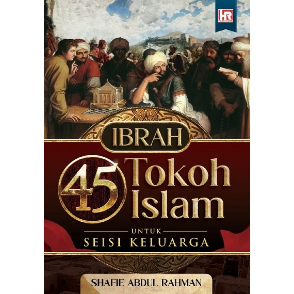 Ibrah 45 Tokoh Islam | Membongkar Sejarah Kehebatan Tokoh-Tokoh Islam Di Alam Melayu | Hijjaz ...