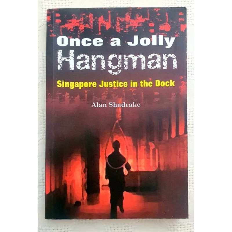 MBH | ONCE A JOLLY HANGMAN: SINGAPORE JUSTICE IN THE DOCK by Alan ...