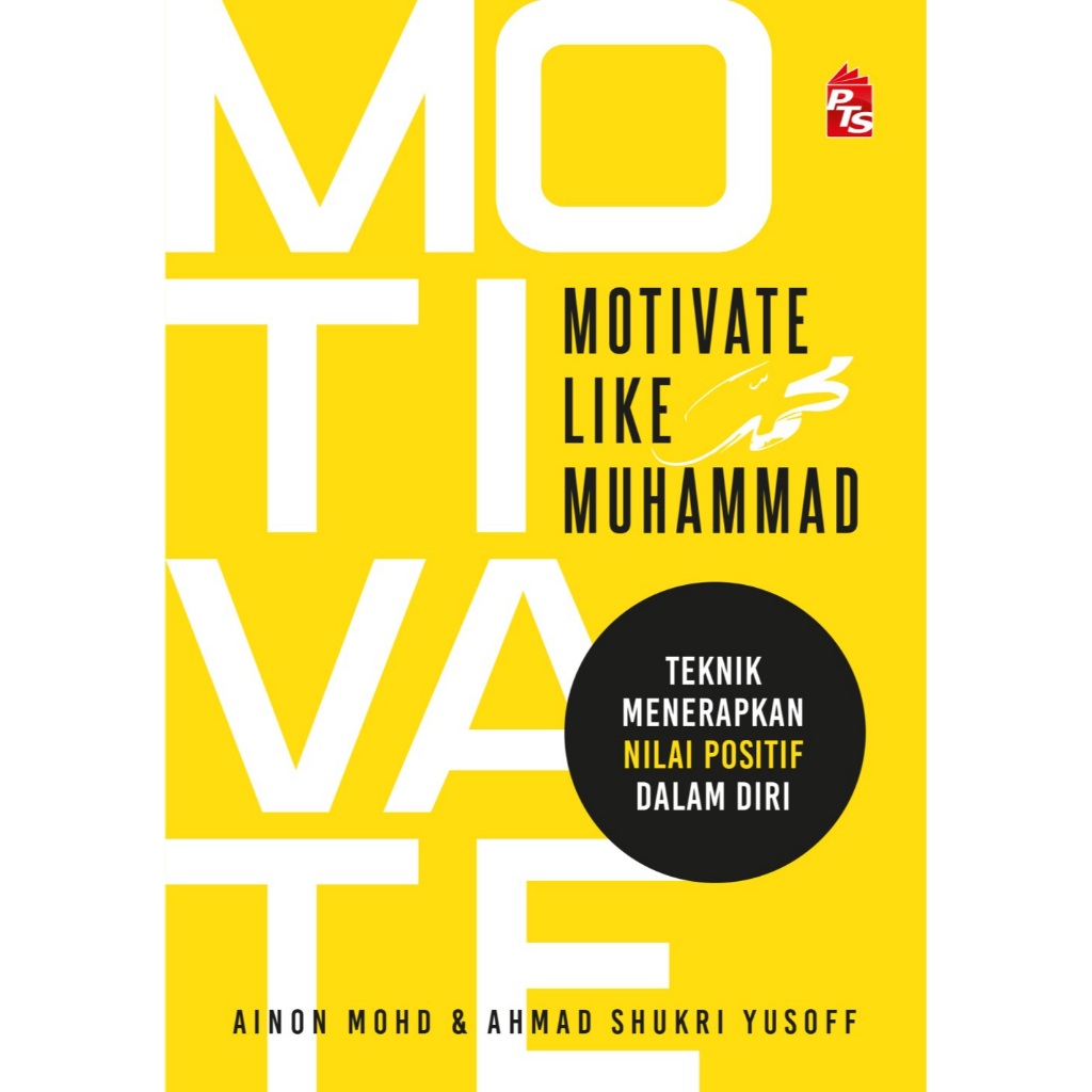 Motivate Like Muhammad : Teknik Menerapkan Nilai Positif dalam Diri - Ainon Mohd & Ahmad Shukri ...