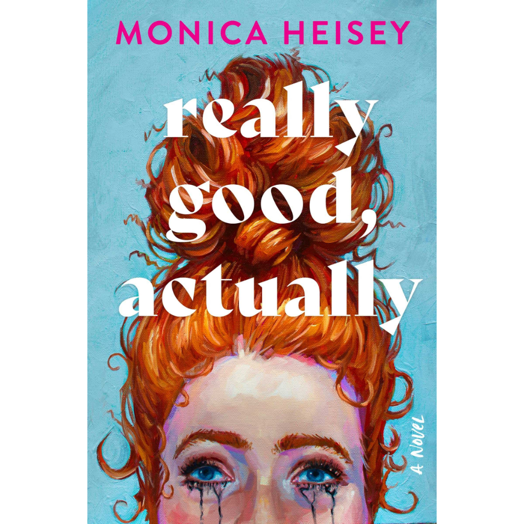 Really Good, Actually by Monica Heisey (One of the most hotly ...