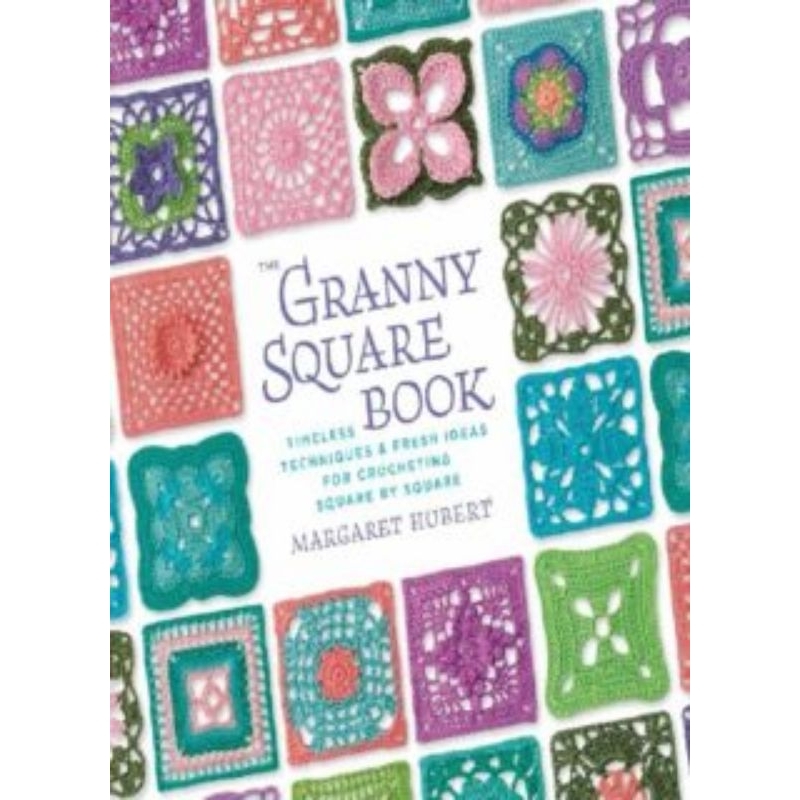 The Granny Square Book: Timeless Techniques and Fresh Ideas for ...