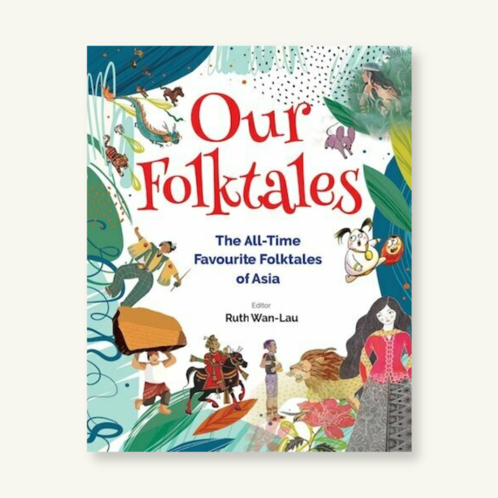 OUR FOLKTALES: The All-Time Favourite Folktales of Asia | Ruth Wan-Lau ...