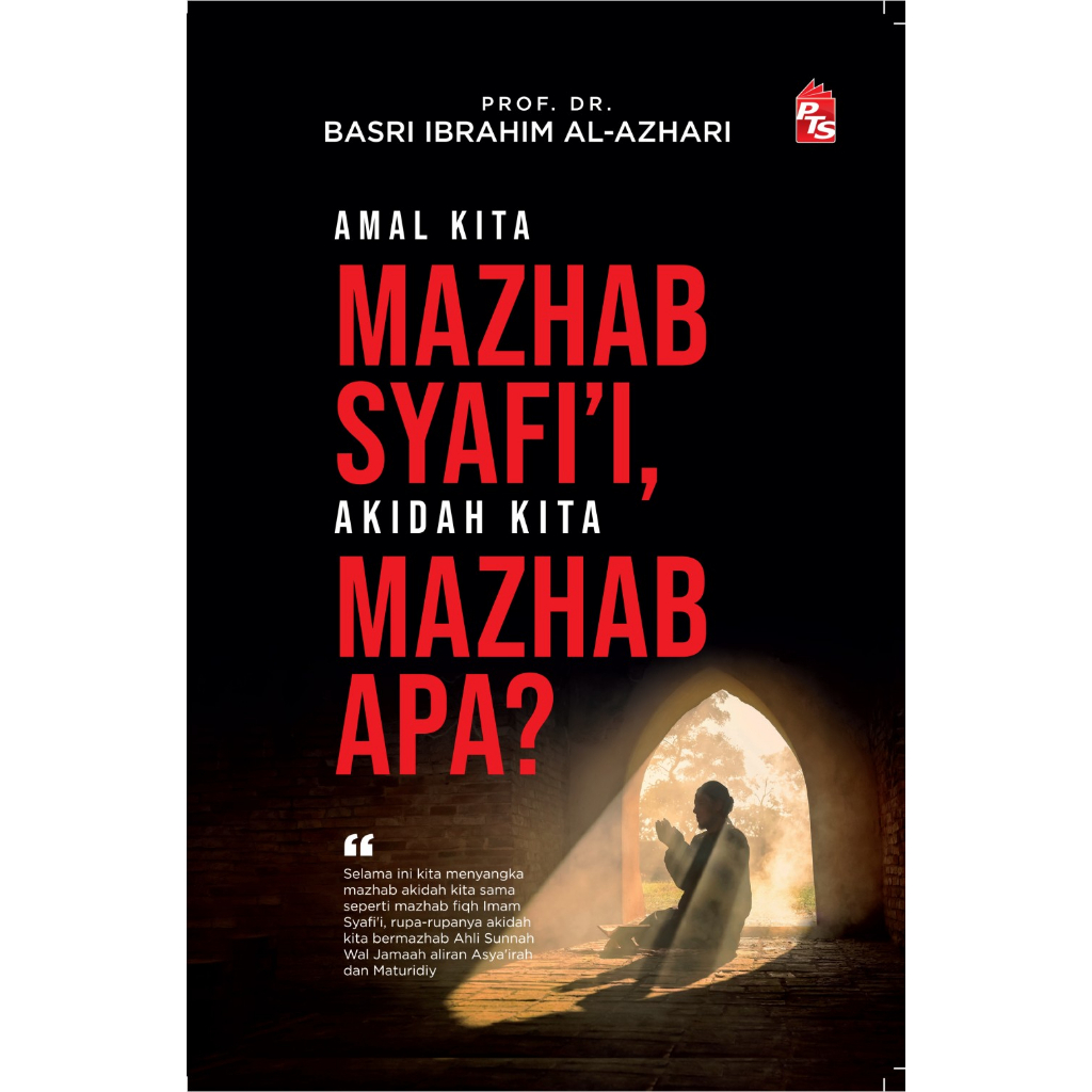 Amal Kita Mazhab Syafi'i Akidah Kita Mazhab Apa? | PTS Publishing House ...