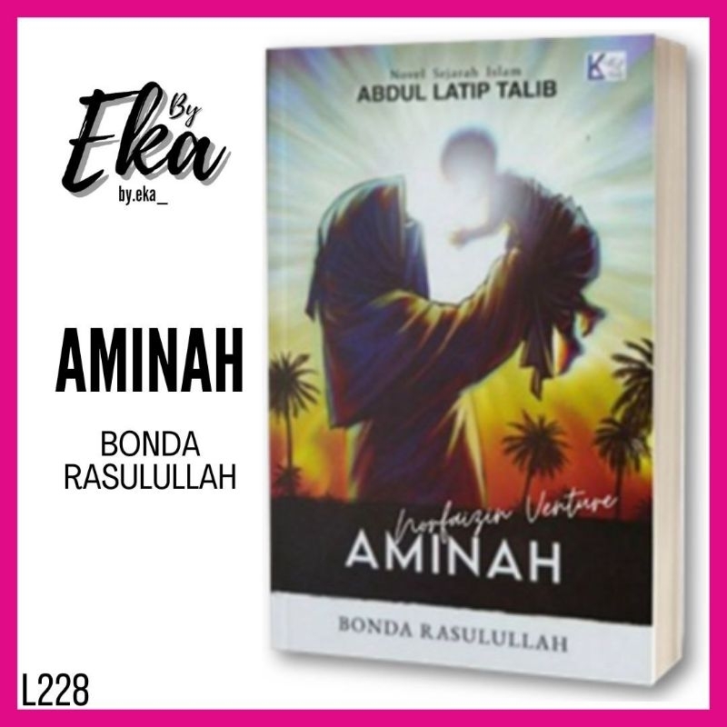 Aminah - Bonda Rasulullah | Novel Sejarah Islam | Abdul Latip Talib ...