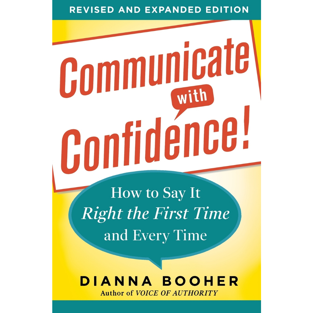 Communicate with Confidence: How to Say it Right the First Time & Every ...