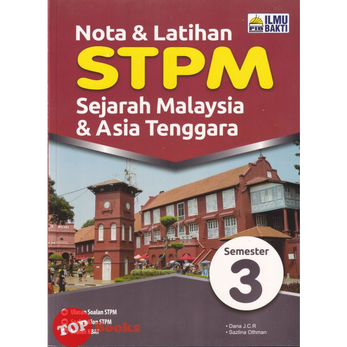 [TOPBOOKS Ilmu Bakti] Nota & Latihan STPM Sejarah Malaysia & Asia Tenggara Semester 3 (2023 ...