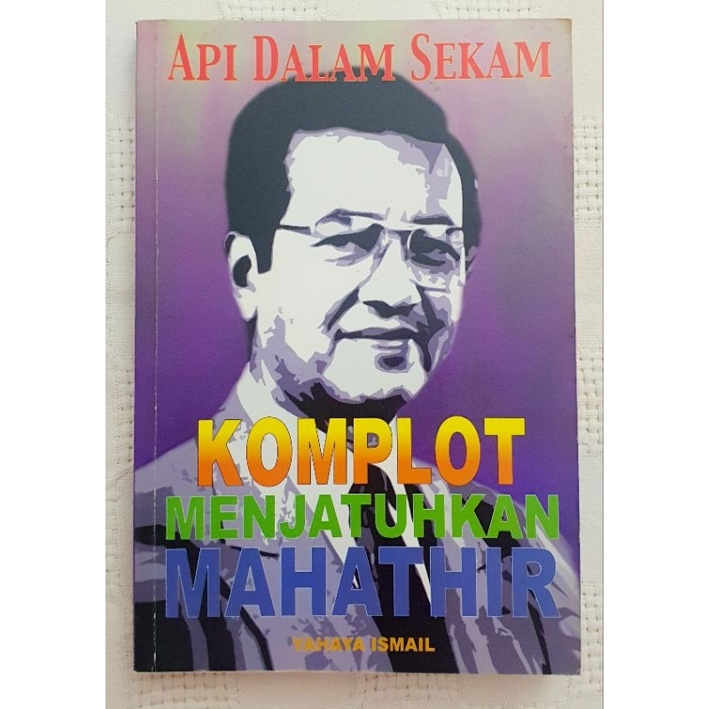 MBH | API DALAM SEKAM: KOMPLOT MENJATUHKAN MAHATHIR oleh Yahaya Ismail (Malaysiana/Politics ...