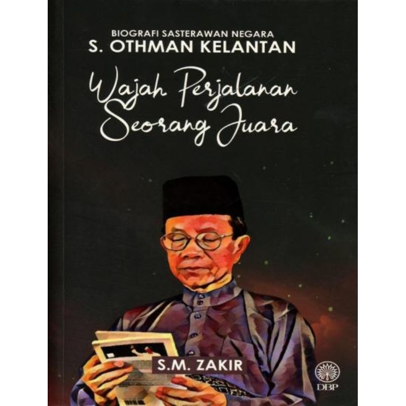 BIOGRAFI SASTERAWAN NEGARA S. OTHMAN KELANTAN: WAJAH PERJALANAN SEORANG JUARA SM ZAKIR DBP ...