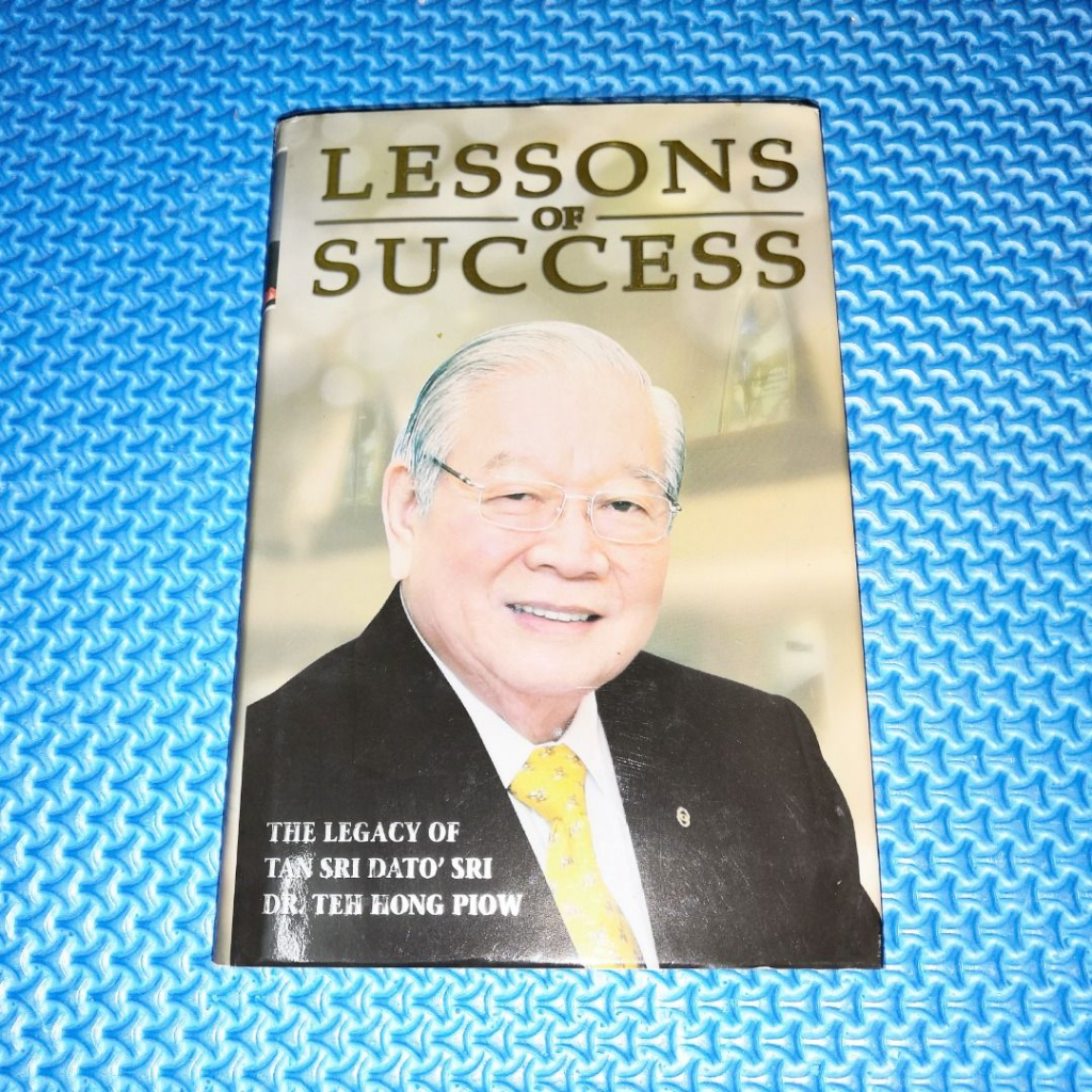 Lessons Of Success: The Legacy Of Tan Sri Dato’ Sri Dr. Teh Hong Piow ...