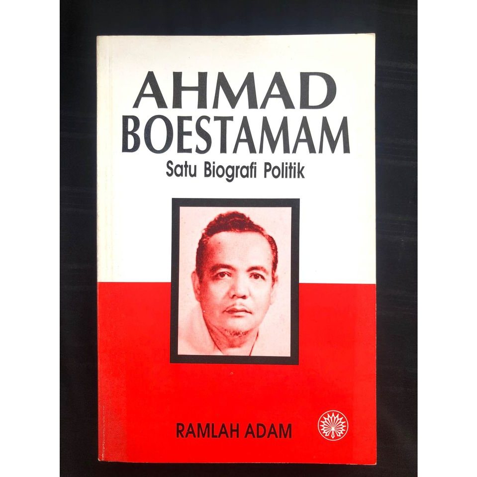 Ahmad Boestamam Satu Biografi Politik Ramlah Adam Sejarah Politik Malaya Malaysia UMNO BN Melayu ...