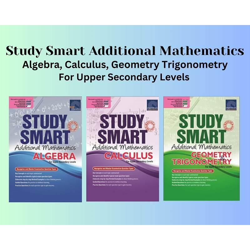 Singapore Syllabus (SAP) - STUDY SMART Additional Mathematics (ALGEBRA / CALCULUS / GEOMETRY ...