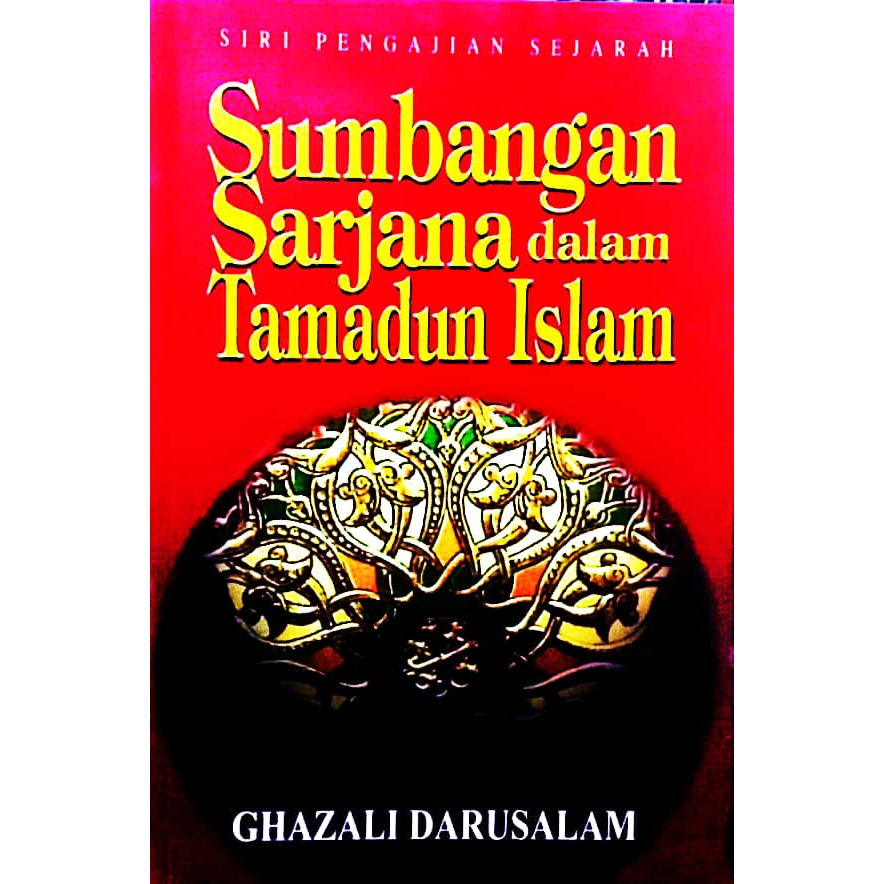 SUMBANGAN SARJANA DALAM TAMADUN ISLAM, Ghazali Darusalam, (UTUSAN ...