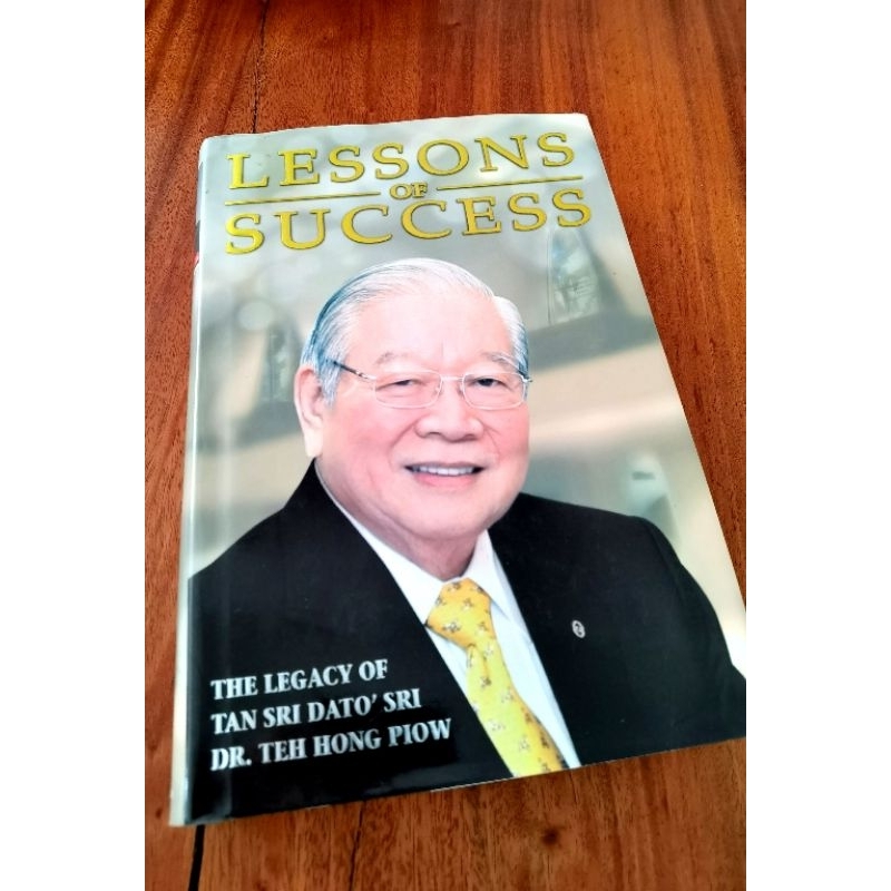 Lessons Of Success The Legacy Of Tan Sri Dato Sri Dr Teh Hong Piow ...