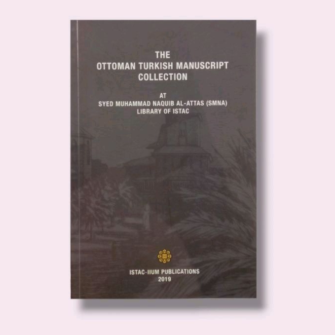 The Ottoman Turkish Manuscript Collection At Syed Muhammad Naquib al ...